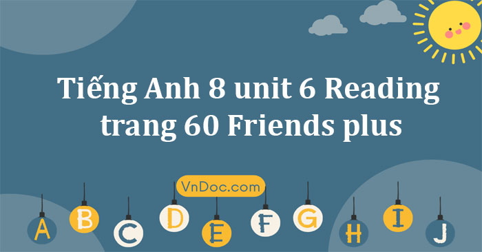 Tiếng Anh 8 unit 6 Reading trang 60 Friends plus - Tiếng Anh lớp 8 Friends plus Unit 6 Learn ...