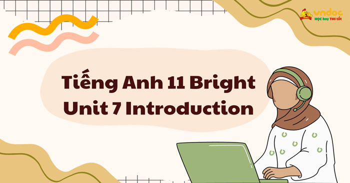 Tiếng Anh 11 Bright Unit 7 Introduction - Tiếng Anh 11 Bright student book Unit 7 Introduction ...