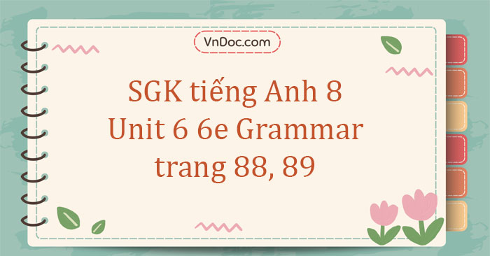 Tiếng Anh 8 Unit 6 6e Grammar trang 88 89 - Tiếng Anh 8 Right on Unit 6 6e Grammar - VnDoc.com