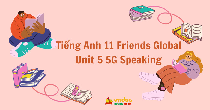 Tiếng Anh 11 Friends Global Unit 5 5G Speaking - Unit 5 5G Speaking lớp ...