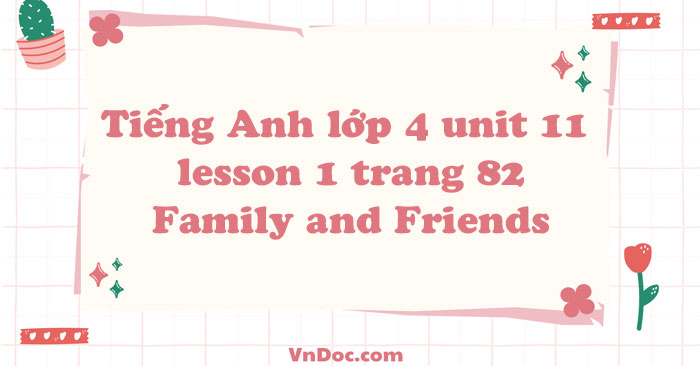 Tiếng Anh lớp 4 unit 11 lesson 1 trang 82 Family and Friends - Family and Friends 4 Unit 11 ...