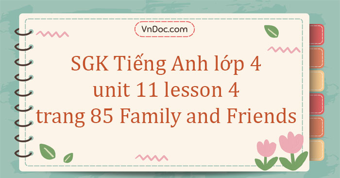 Tiếng Anh lớp 4 unit 11 lesson 4 trang 85 Family and Friends - Family and Friends 4 Unit 11 ...