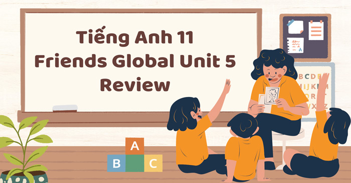 Tiếng Anh 11 Friends Global Unit 5 Review - Unit 5 Review lớp 11 trang ...