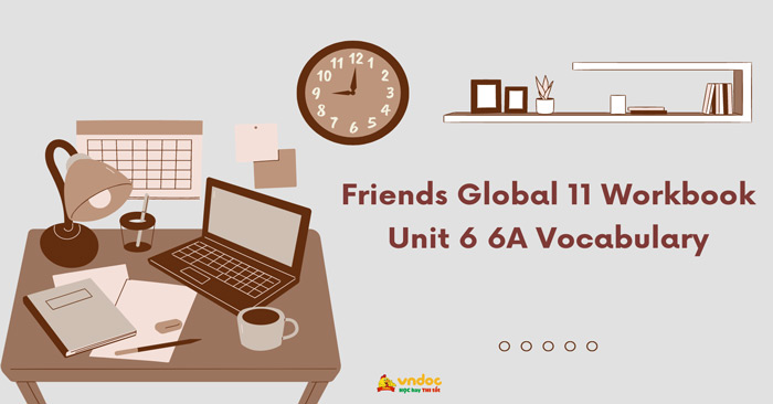 Friends Global 11 Workbook Unit 6 6A Vocabulary - Sách bài tập friends ...