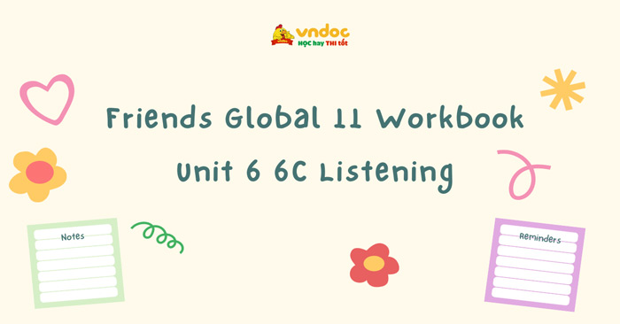 Friends Global 11 Workbook Unit 6 6c Listening Sách Bài Tập Friends
