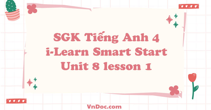 Tiếng Anh 4 i-Learn Smart Start Unit 8 lesson 1 - Tiếng Anh 4 Smart Start Unit 8 lesson 1 trang ...