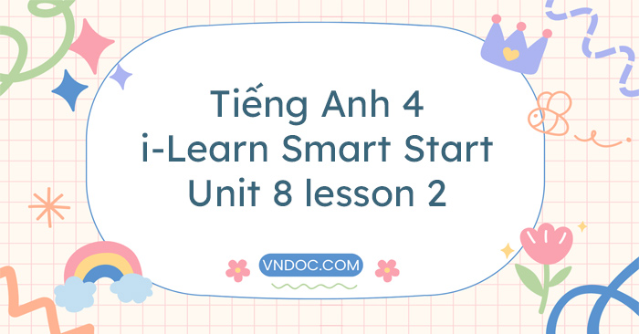 Tiếng Anh 4 i-Learn Smart Start Unit 8 lesson 2 - Tiếng Anh 4 Smart Start Unit 8 lesson 2 trang ...