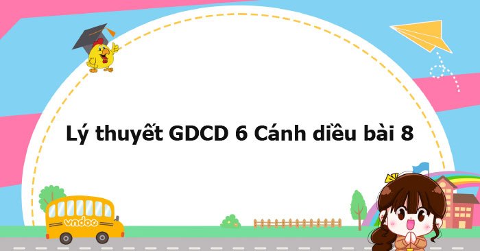 Lý thuyết GDCD 6 Cánh diều bài 8 - Ứng phó với các tình huống nguy hiểm từ thiên nhiên - VnDoc.com