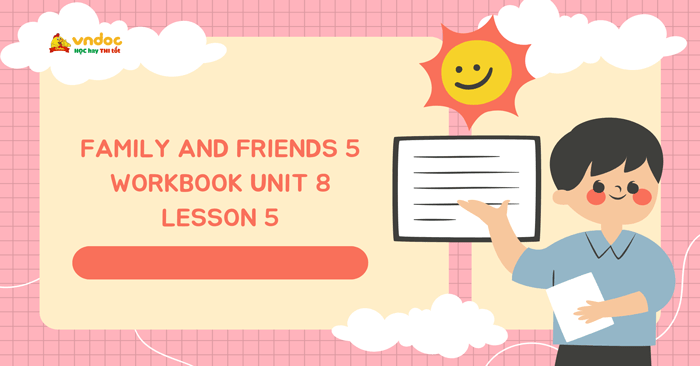 Family and Friends 5 Workbook Unit 8 Lesson 5 - Sách bài tập Family and ...
