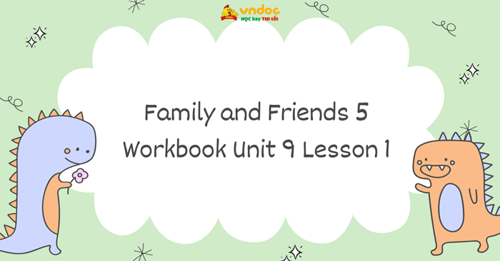 Family and friends 5 workbook Unit 9 lesson 1 - Sách bài tập Family and ...