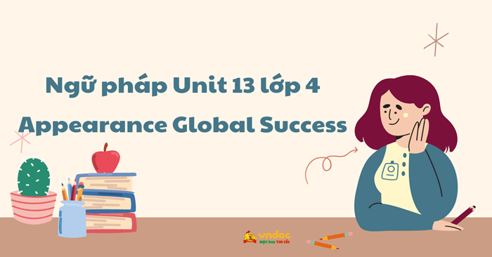 Ngữ pháp Unit 13 lớp 4 Appearance Global Success - Ngữ pháp tiếng Anh 4 Unit 13 Appearance ...