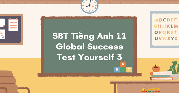 Sách bài tập Tiếng Anh 11 Global Success Test Yourself 3 - Giải SBT ...