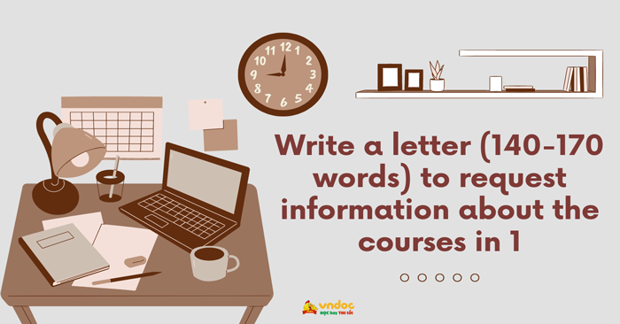 Write a letter (140-170 words) to request information about the courses ...