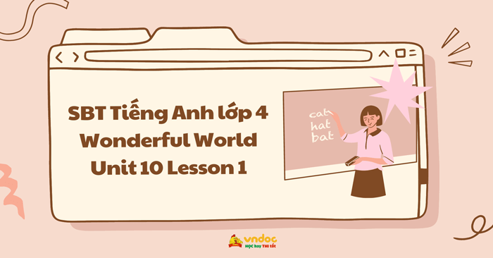 Sách bài tập Tiếng Anh lớp 4 Wonderful World Unit 10 Lesson 1 - SBT ...