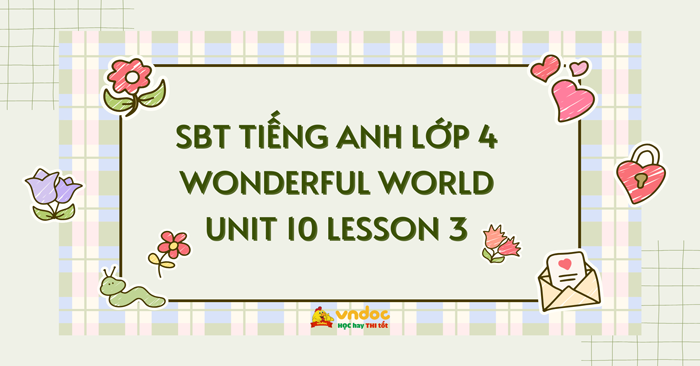 Sách bài tập Tiếng Anh lớp 4 Wonderful World Unit 10 Lesson 3 - SBT ...