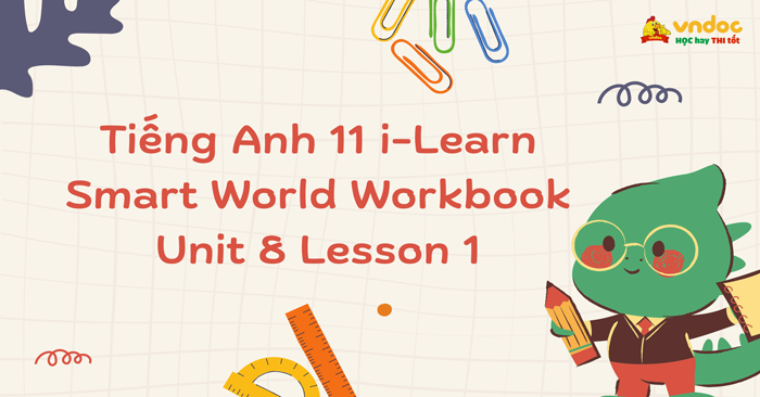 Tiếng Anh 11 i-Learn Smart World Workbook Unit 8 Lesson 1 - Sách bài tập tiếng anh 11 i-Learn ...