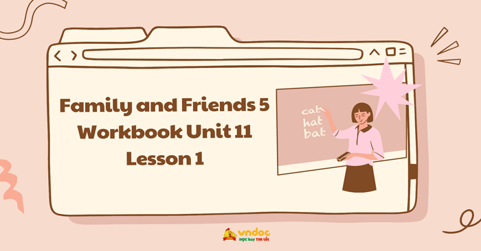 Family and Friends 5 Workbook Unit 11 Lesson 1 - Sách bài tập Family and Friends 5 Special ...