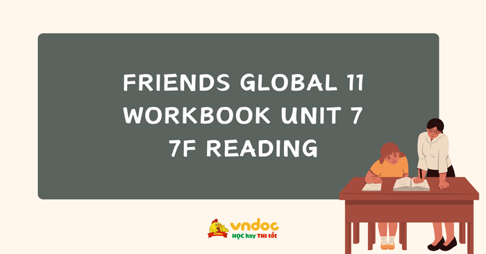 Friends Global 11 Workbook Unit 7 7f Reading Unit 7 7f Reading Lớp 11
