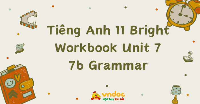 Tiếng Anh 11 Bright Workbook Unit 7 7b Grammar - Sách bài tập Tiếng Anh ...