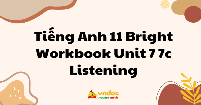 Tiếng Anh 11 Bright Workbook Unit 7 7c Listening - Sách bài tập Tiếng ...