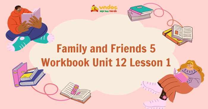 Family and Friends 5 Workbook Unit 12 Lesson 1 - Sách bài tập Family ...