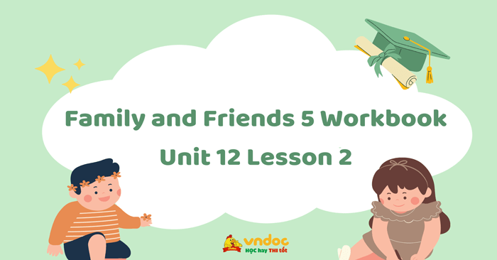 Family and Friends 5 Workbook Unit 12 Lesson 2 - Sách bài tập Family ...