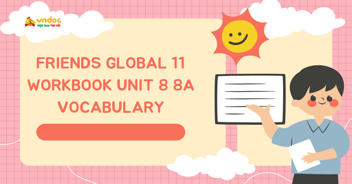 Friends Global 11 Workbook Unit 8 8a Vocabulary Unit 8 8a Vocabulary