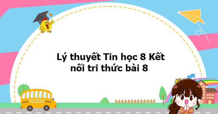 Lý thuyết Tin học 8 Kết nối tri thức bài 8A - Làm việc với danh sách ...