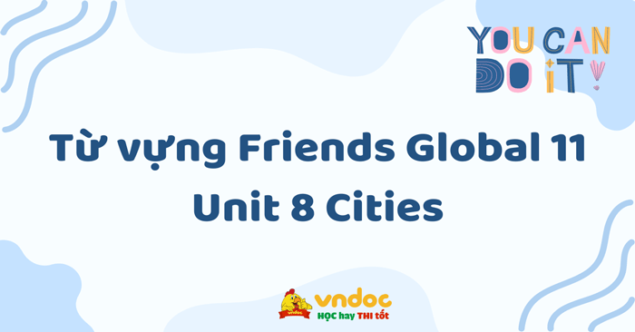Từ vựng Friends Global 11 Unit 8 Cities - Từ vựng Unit 8 lớp 11 Cities ...