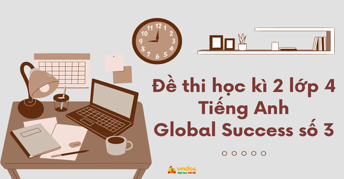 Đề thi học kì 2 lớp 4 môn Tiếng Anh Global Success số 3 - Đề thi học kì 2 Tiếng Anh 4 Global ...