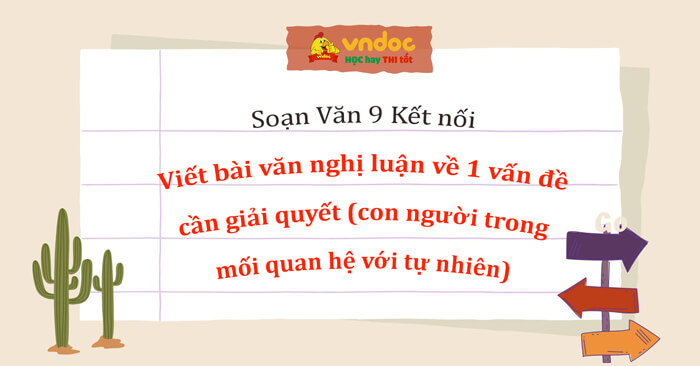 Soạn bài Viết bài văn nghị luận về một vấn đề cần giải quyết (con người trong mối quan hệ với tự ...