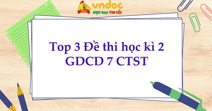 Top 3 Đề thi học kì 2 GDCD 7 Chân trời sáng tạo - Đề kiểm tra học kì 2 ...