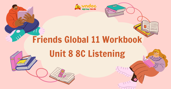 Friends Global 11 Workbook Unit 8 8c Listening Unit 8 8c Listening