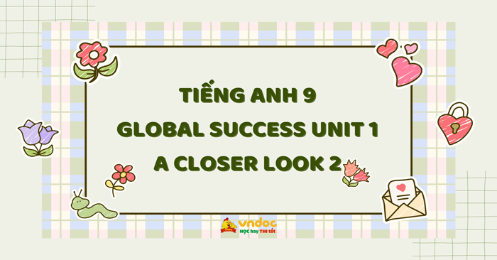 Tiếng Anh 9 Global Success Unit 1 A Closer Look 2 - Unit 1 Local ...