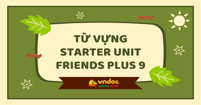 Từ vựng Starter Unit Friends Plus 9 - Từ vựng tiếng Anh 9 Friends plus ...