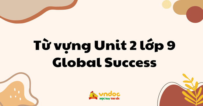 Từ vựng Unit 2 lớp 9 Global Success - Từ mới Unit 2 lớp 9 City Life ...
