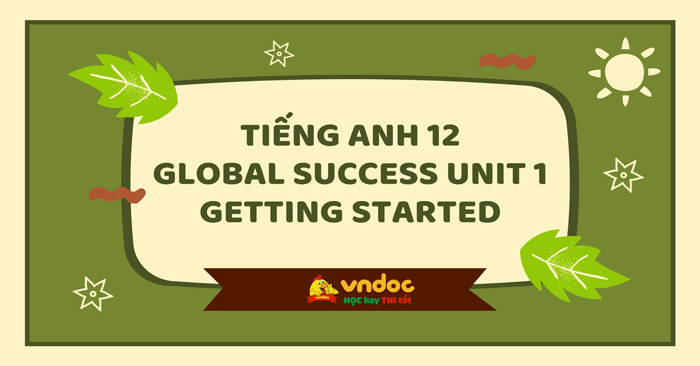 Tiếng Anh 12 Global Success Unit 1 Getting Started - Getting started Unit 1 lớp 12 trang 8 ...