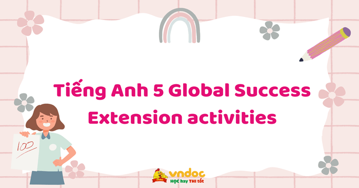 Tiếng Anh lớp 5 Global Success Extension activities - Extension ...