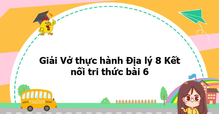 Giải VTH Địa lý 8 Kết nối tri thức bài 6 - Thủy văn Việt Nam - VnDoc.com