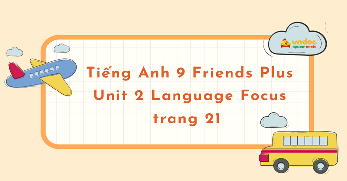 Tiếng Anh 9 Unit 2 Language Focus trang 21 Friends Plus - Tiếng Anh 9 Friends plus Unit 2 trang ...