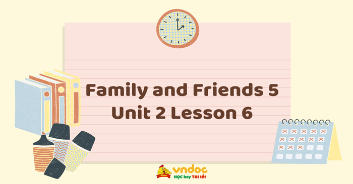 Tiếng Anh lớp 5 Family and Friends Unit 2 Lesson six - Tiếng Anh lớp 5 ...