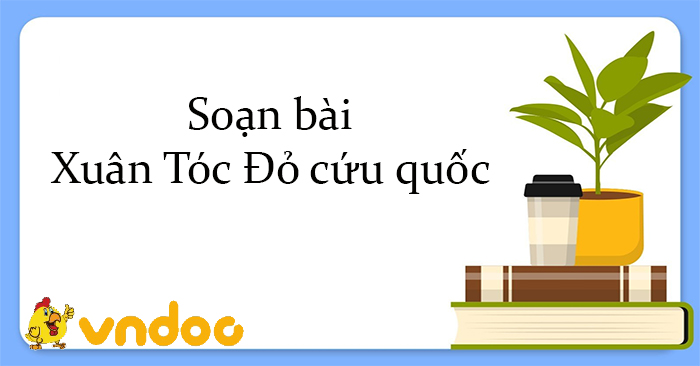 Soạn bài Xuân Tóc Đỏ cứu quốc - Kết nối tri thức - VnDoc.com