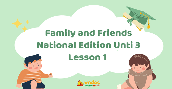 Family and Friends National Edition Unit 3 Lesson 1 - Tiếng Anh lớp 5 ...
