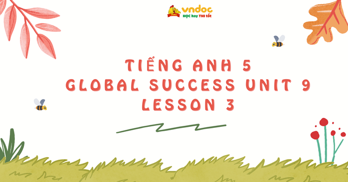 Tiếng Anh lớp 5 Global Success Unit 9 Lesson 3 - Unit 9 lớp 5 Global ...