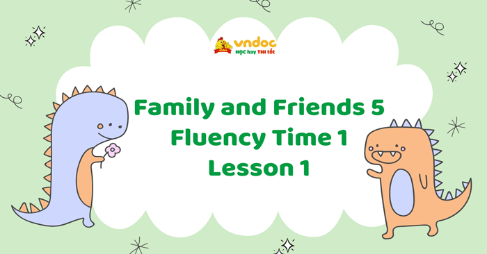 Tiếng Anh lớp 5 Family and Friends Fluency Time 1 Lesson 1 - Tiếng Anh lớp 5 Fluency Time 1 ...