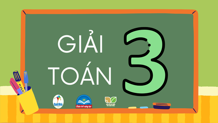 Toán lớp 3 Chân Trời Sáng Tạo, Kết Nối Tri Thức, Cánh Diều
