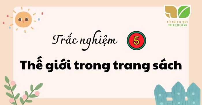 Trắc nghiệm Thế giới trong trang sách lớp 5 - Trắc nghiệm Tiếng Việt ...