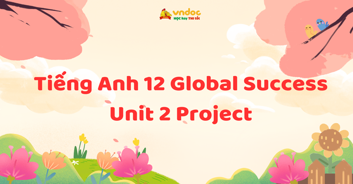 Tiếng Anh 12 Global Success Unit 2 Project - Project Unit 2 lớp 12 ...