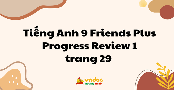 Tiếng Anh 9 Progress Review 1 trang 29 Friends Plus - Tiếng Anh 9 ...