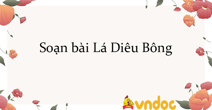 Soạn bài Lá Diêu Bông - Chân trời sáng tạo - VnDoc.com